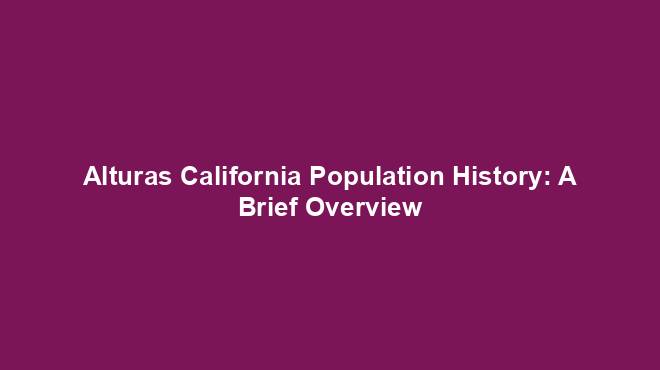 Alturas California Population History: A Brief Overview - US Population ...