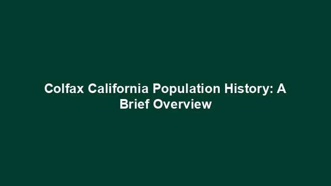 Colfax California Population History: A Brief Overview - US Population ...