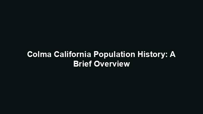 Colma California Population History: A Brief Overview - US Population ...