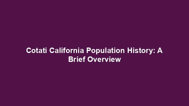 Cotati California Population History: A Brief Overview - US Population by Cities