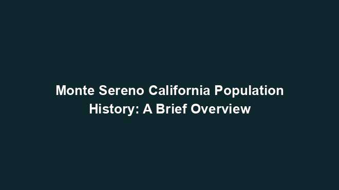 Monte Sereno California Population History: A Brief Overview - US ...