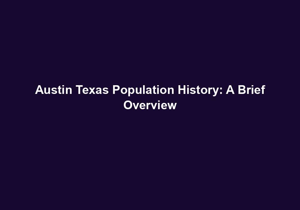 Austin Texas Population History: A Brief Overview - US Population by Cities