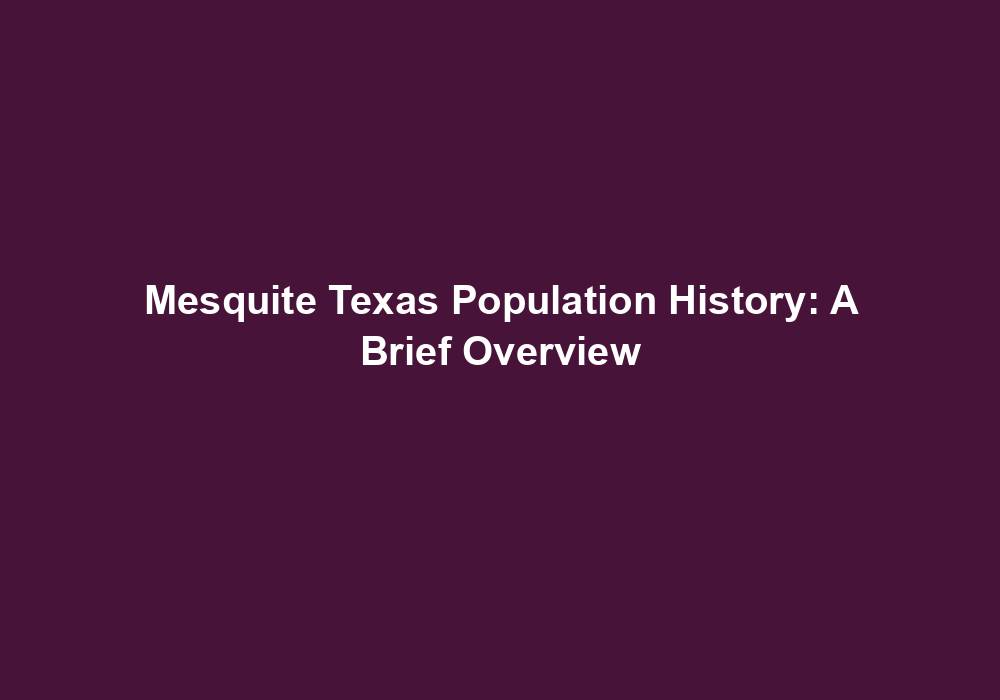 Mesquite Texas Population History: A Brief Overview - US Population by Cities